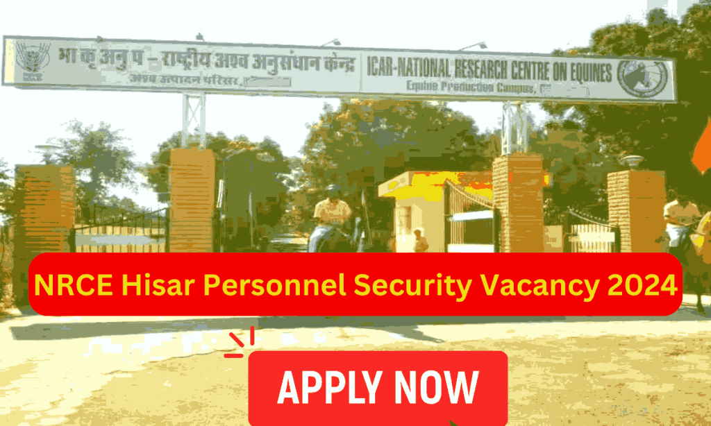 NRCE Hisar Personnel Security Vacancy 2024: सीधा इंटरव्यू से मिलेगी नौकरी